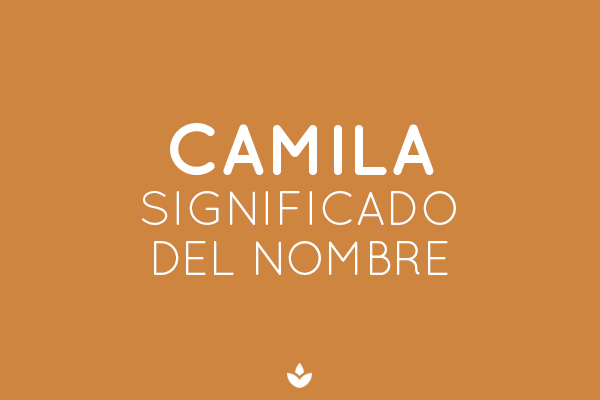 SIGNIFICADO de CAMILA ¡Descubre qué significa este nombre!